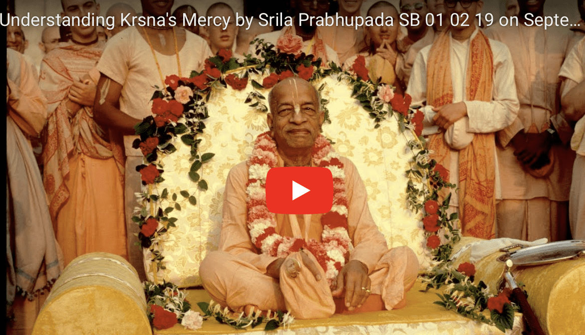 Understanding Krsna's Mercy by Srila Prabhupada SB 01 02 19 on ...